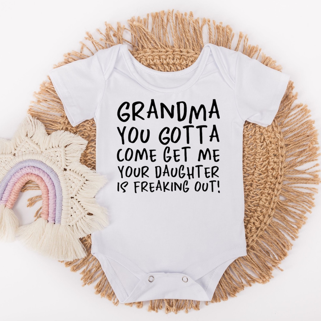 Grandma You Gotta Come Get Me Your Daughter is Freaking Out Baby ...