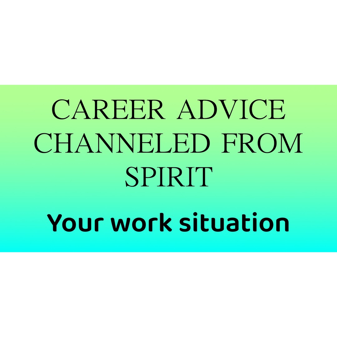 Channeled Messages for Your Career. Understand Your Situation & What to ...