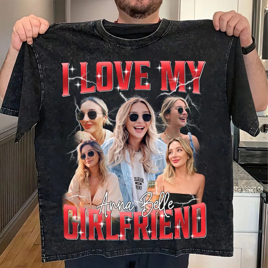 Custom Photo I Love My Girlfriend Shirt, Custom Bootleg Shirt, Custom ...