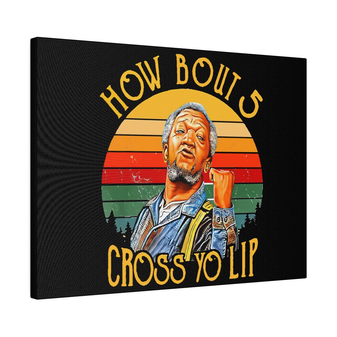 Fred G. Sanford how Bout 5 Cross Yo Lip Matte - Etsy