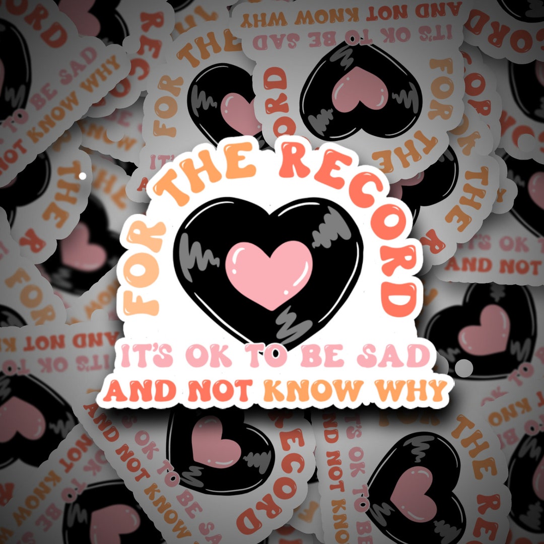 For the Record It's Ok to Be Sad Sticker Sad Motivational Sticker ...