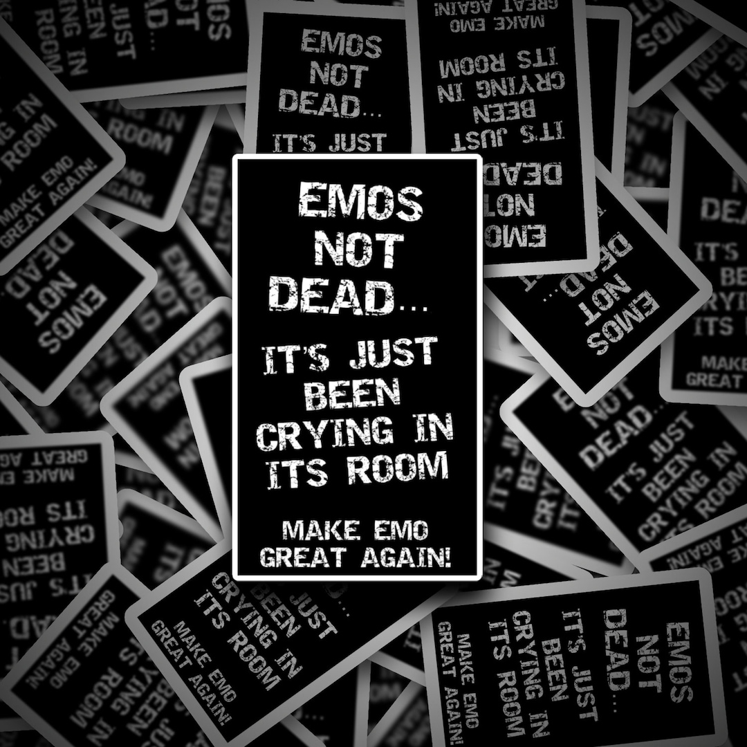 Emos Not Dead Its Just Been Crying in Its Room It Was Never a Phase Emo ...