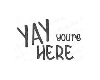 Yay You're Here SVG / PNG / JPG - Etsy