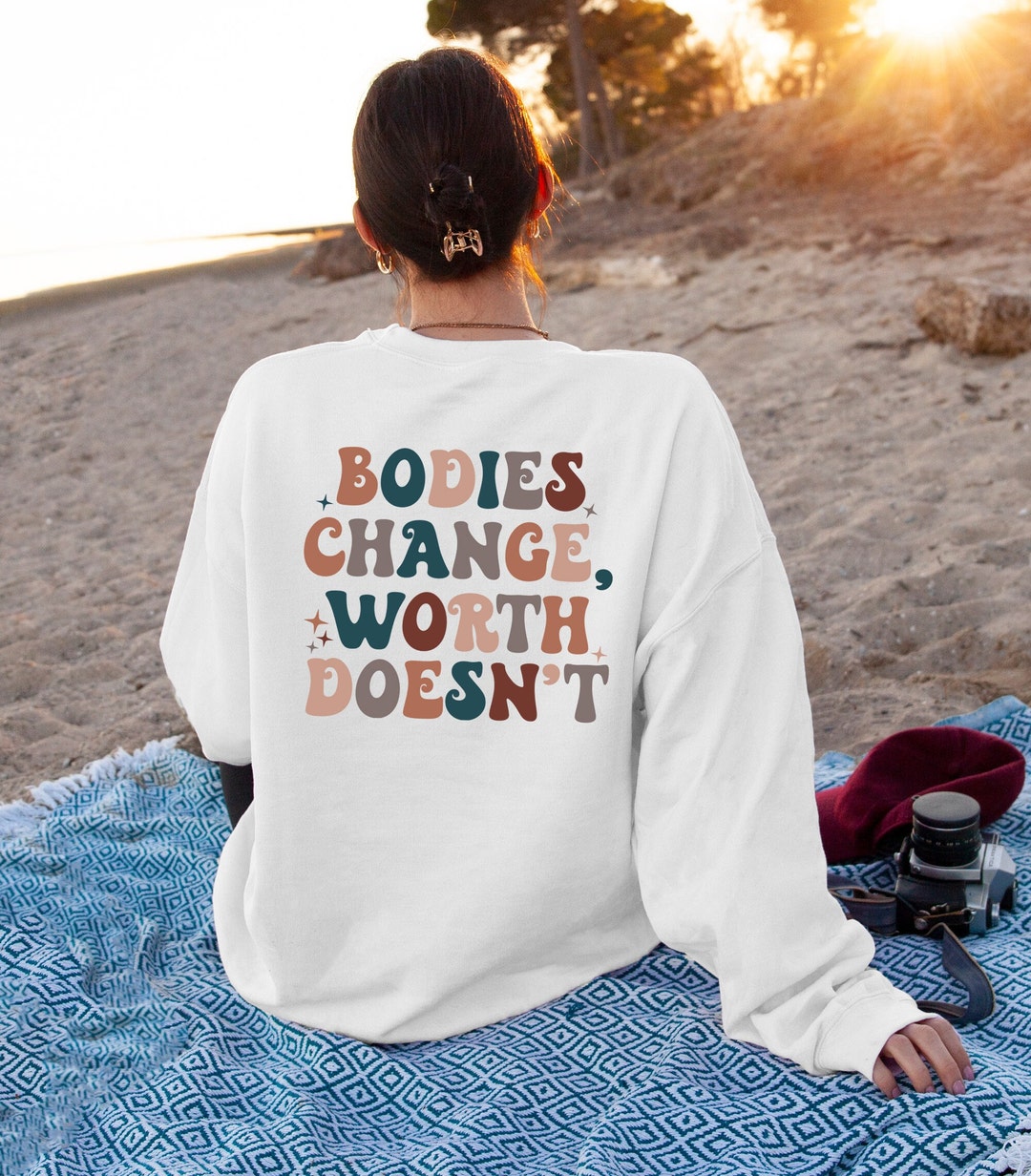 Bodies Change Worth Doesnt Sweatshirt, Mental Health Sweatshirt ...