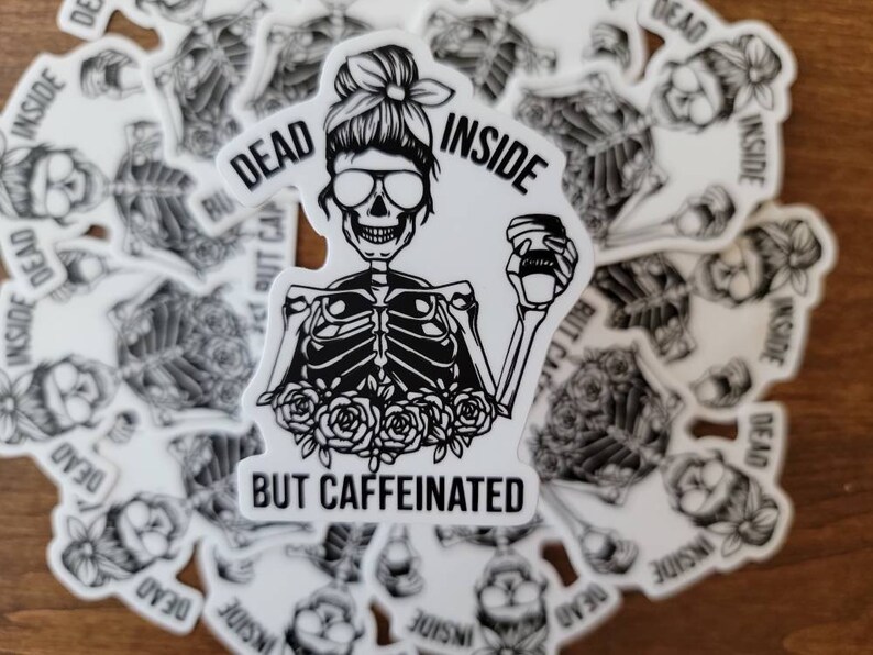 Dead Inside but Caffeinated, Coffee Skeleton Sticker, Dead Inside ...