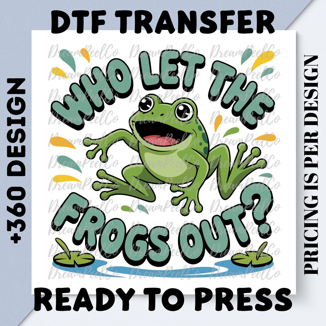 Who Let the Frogs Out DTF Transfer, Ready to Press Funny Frog Design ...