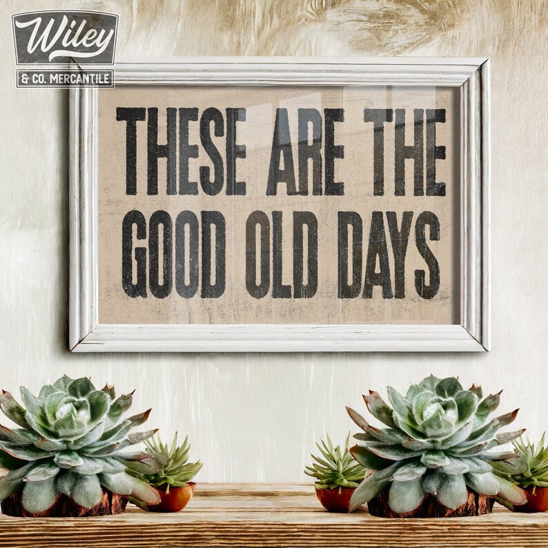 These Are the Good Old Days Typography Art Print, Southern Wall Art ...