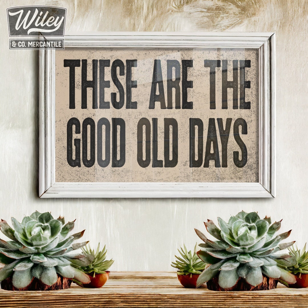 These Are the Good Old Days Typography Art Print, Southern Wall Art ...