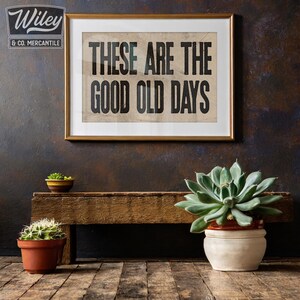 These Are the Good Old Days Typography Art Print, Southern Wall Art ...