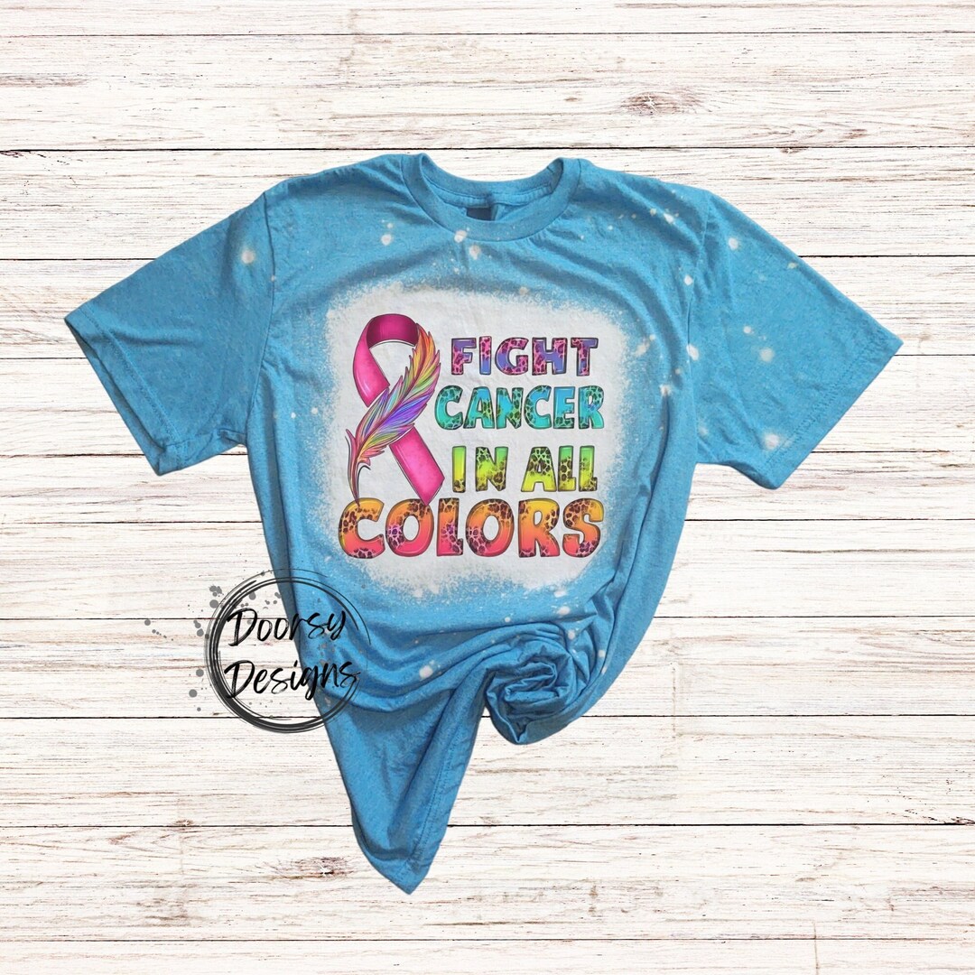 Fight Cancer in Every Color Awareness Ribbon Bleached Shirt, Bleached ...