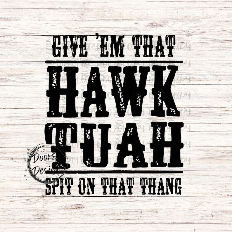 Given 'em That Hawk Tuah PNG File, Sublimation PNG File Viral Hawk Tuah ...