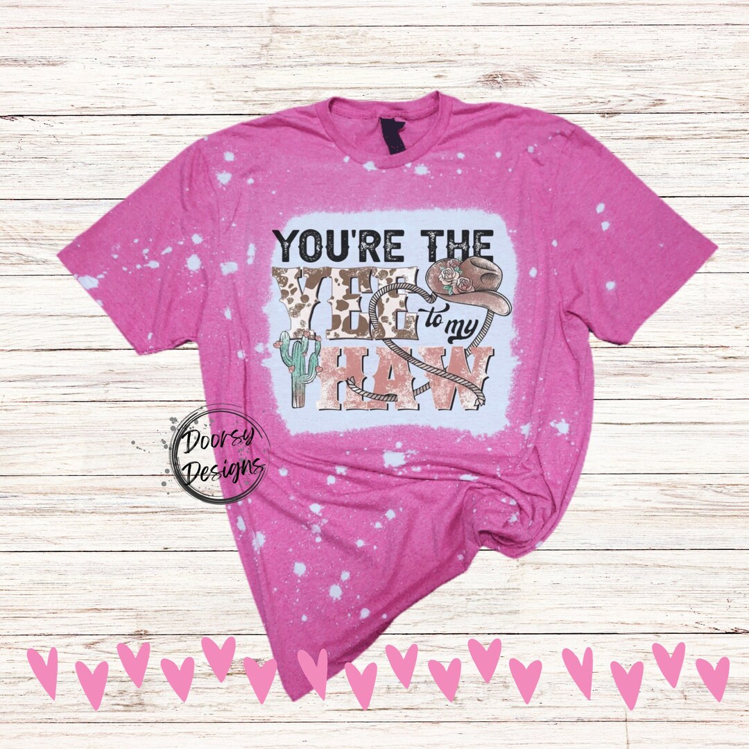 You're the YEE to My HAW Valentine's Day Hand Bleached T-shirt, Cowboy ...