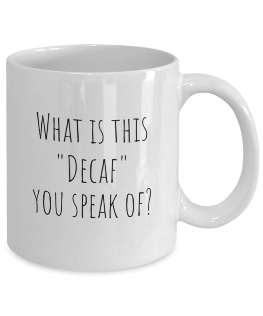 What is This Decaf You Speak of Coffee Mug, Funny Coffee Mug, Decaf ...