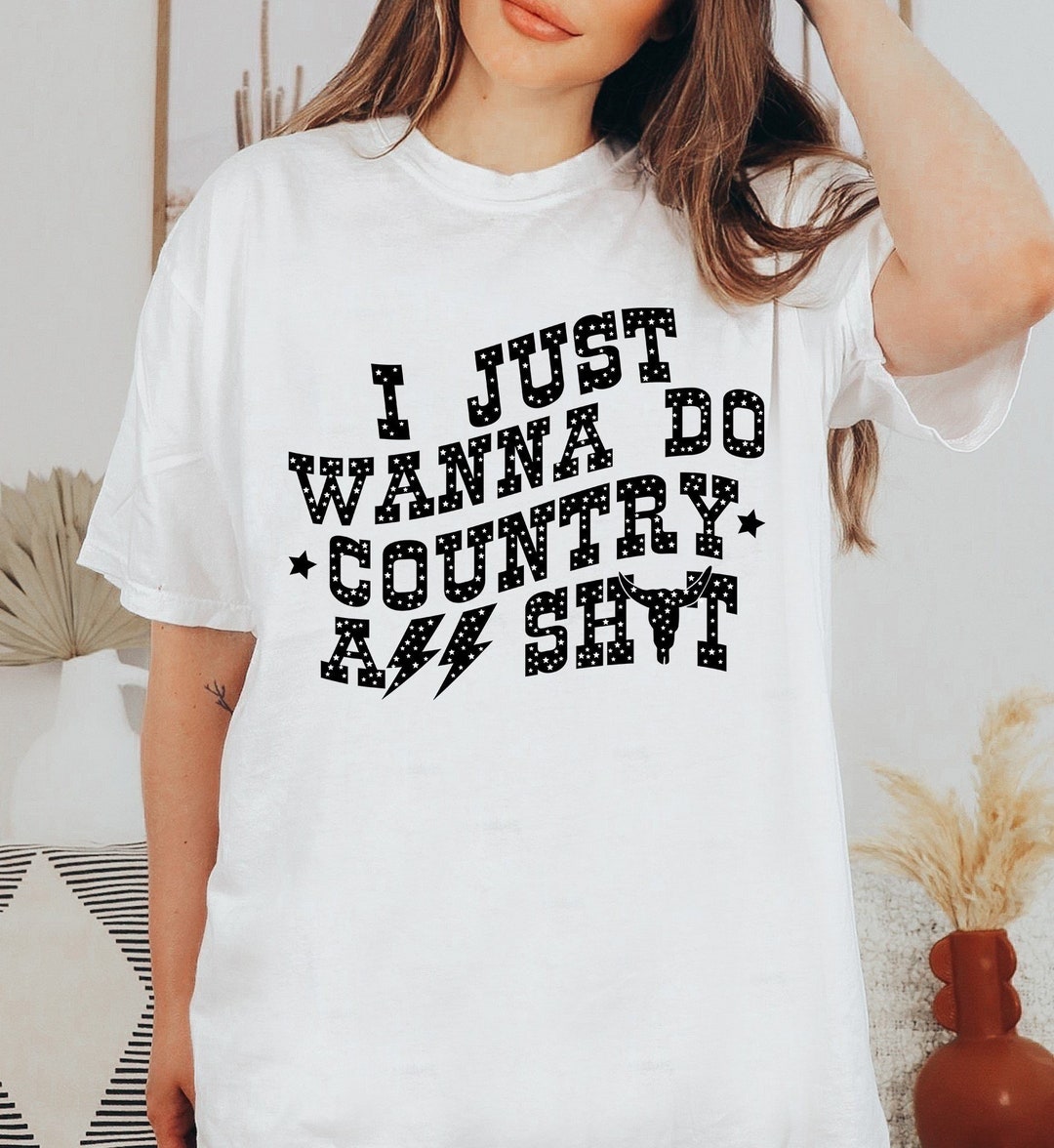 I Just Wanna Do Country Ass Shit PNG, Western Sublimation Designs ...