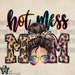 Hot Mess Mom Messy Bun Sublimation PNG, Mother's Day Gift Design Png ...