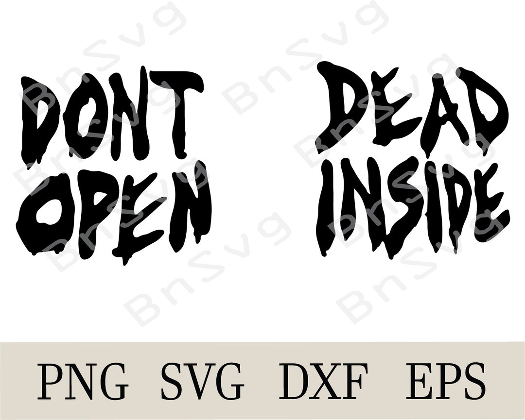 Dont Open Dead Inside , Dont PNG, Cutting File EPS, Cut Files, Layered ...