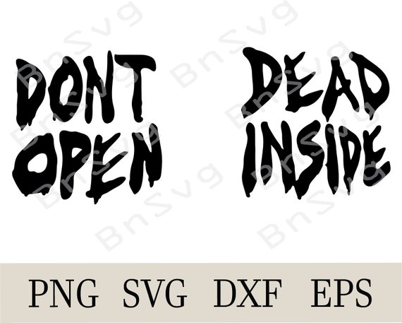 Dont Open Dead Inside Dont PNG Cutting File EPS Cut Files - Etsy