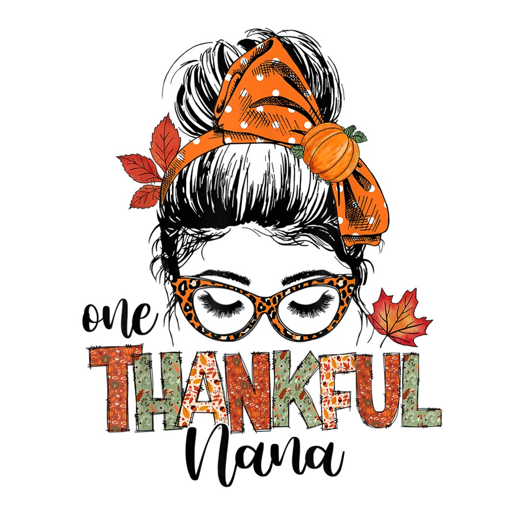 One Thankful Nana Messy Bun Fall Autumn Thanksgiving Grandma - Etsy