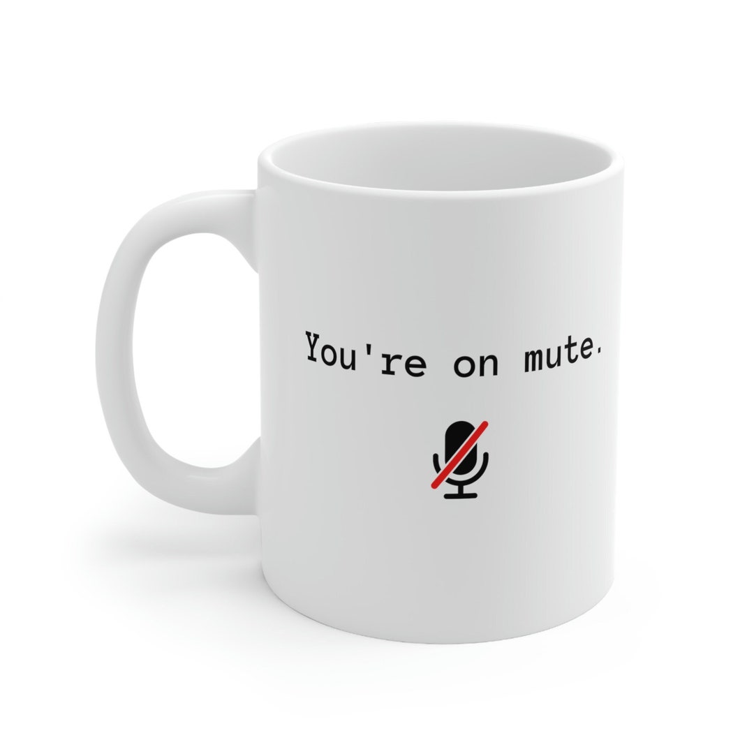 You Are on Mute Mug Zoom Meeting Mug Team Meeting Mug Coworker Mug Boss ...