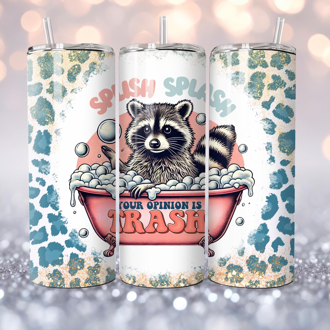 Splish Splash Your Opinion is Trash Tumbler Wrap 20 Oz Skinny Tumbler ...