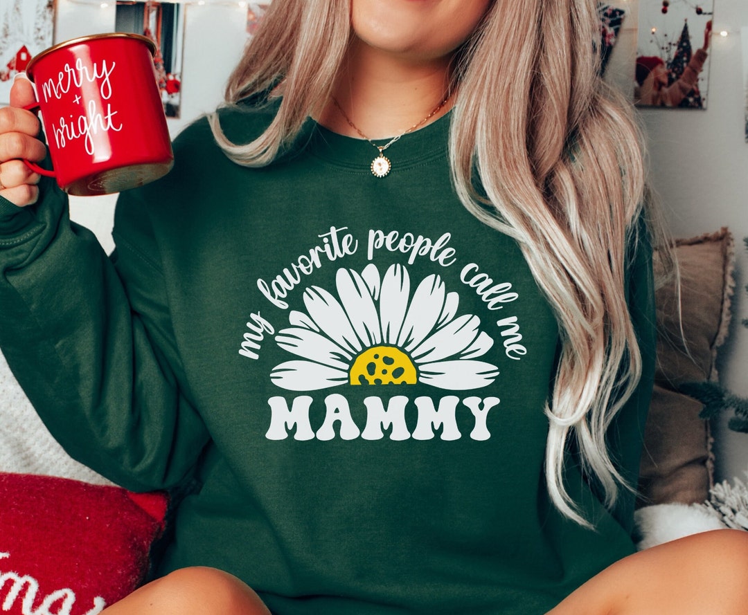 Mammy Sweatshirt, Gift for Mammy, My Favorite People Call Me Mammy ...