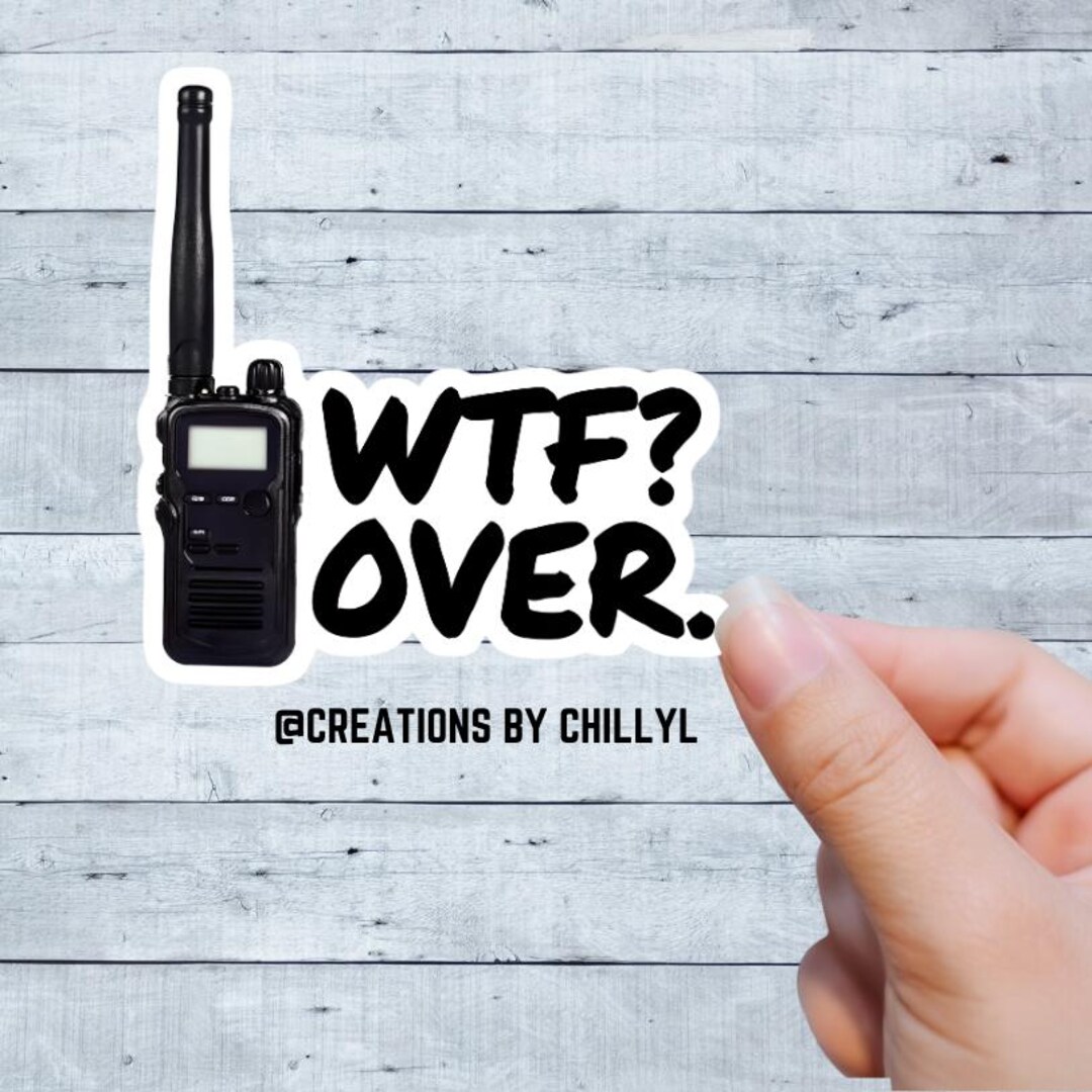 WTF? Over. Sticker – Funny Radio Walkie Talkie Sticker – Snarky Vinyl ...