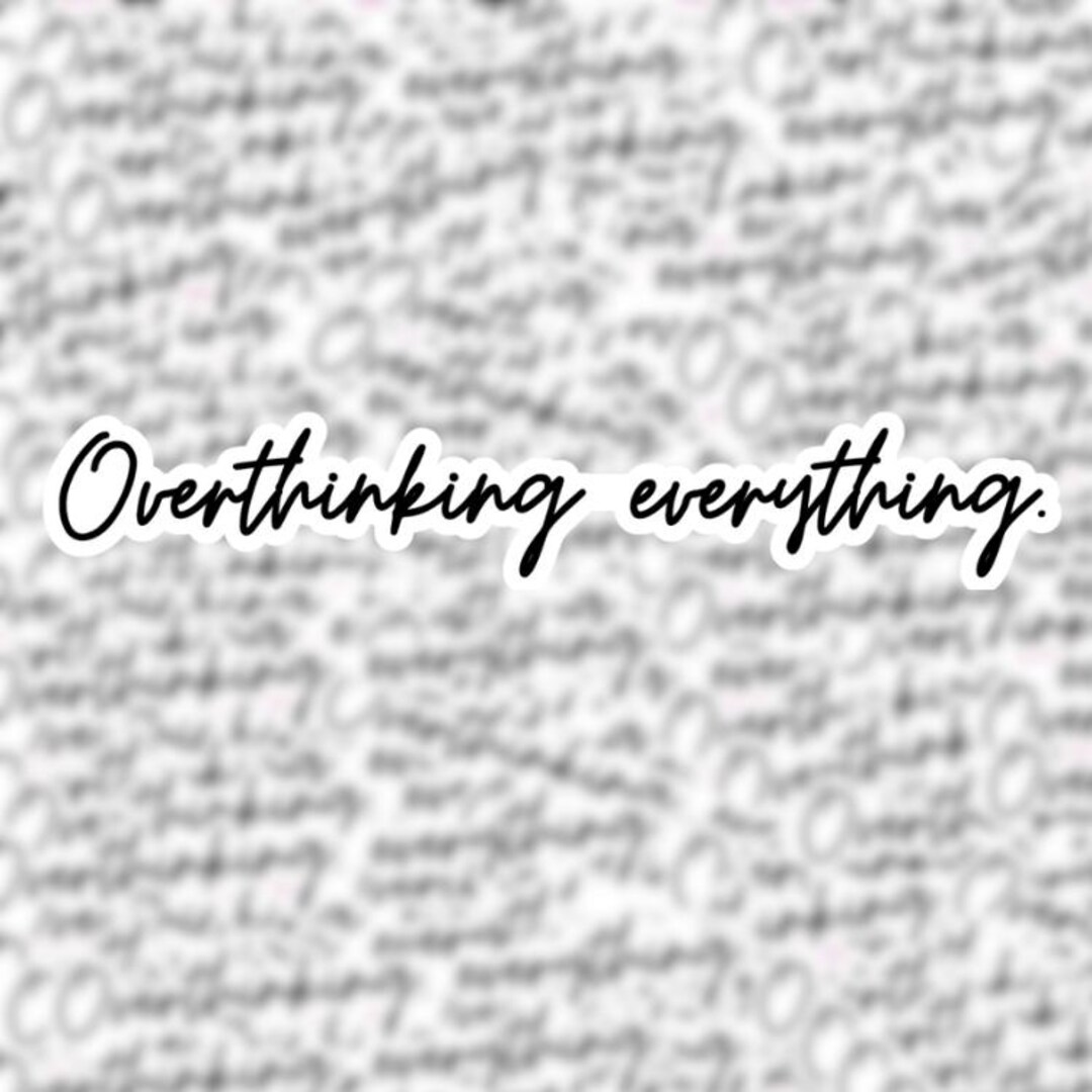 Overthinking Everything Sticker – Minimalist Black & White Vinyl ...