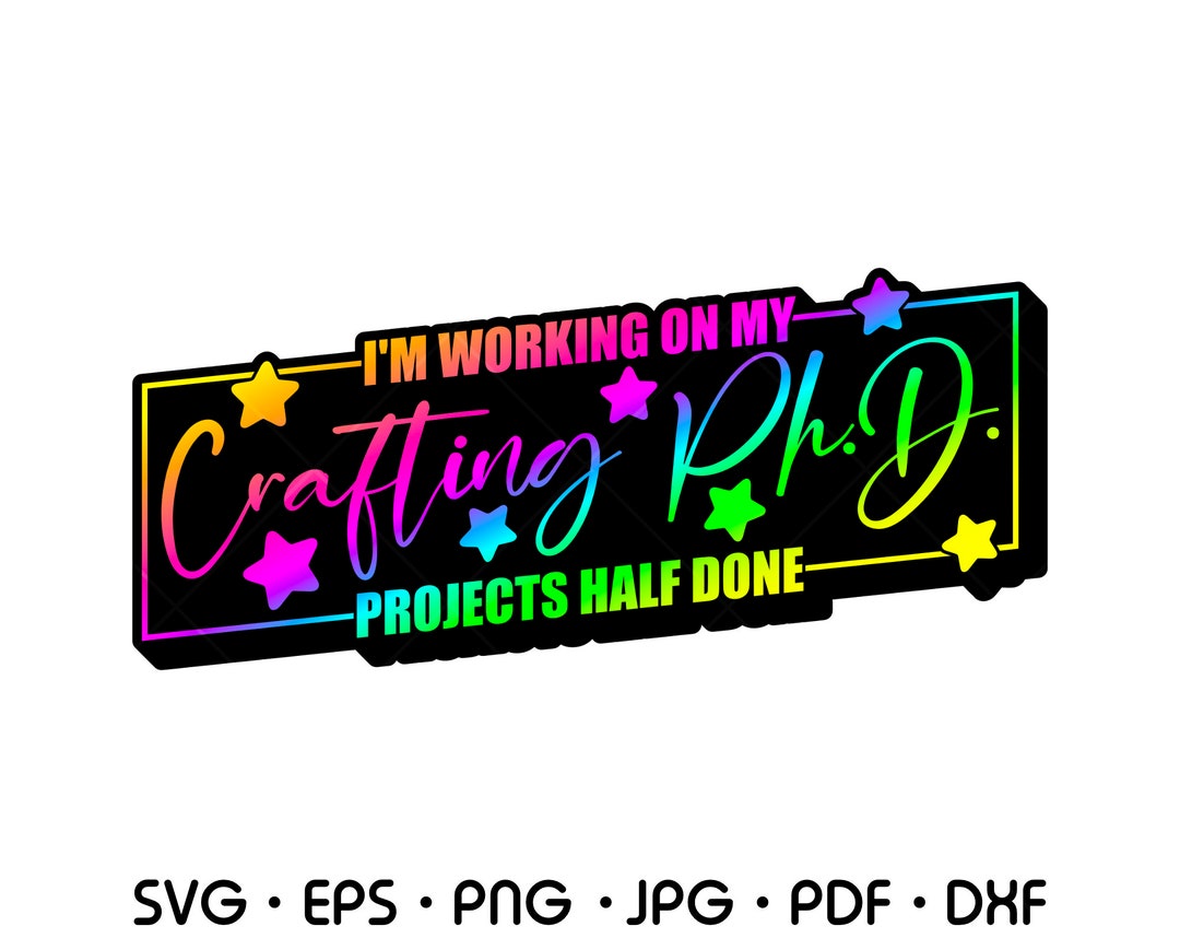Crafting Phd Svg Files For Cricut Svg For Shirts Digital Etsy