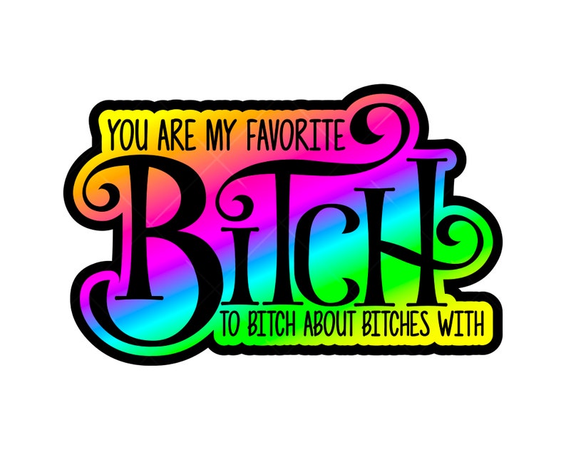 Youre My Favorite Bitch To Bitch About Bitches With Svg Etsy