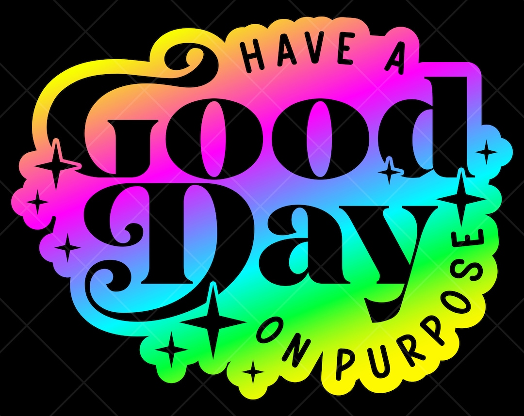 Have A Good Day on Purpose SVG PNG Digital Motivational - Etsy