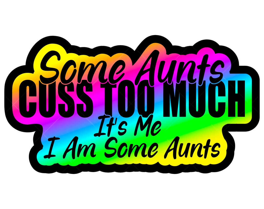 Some Aunts Cuss Too Much Its Me Im Some Aunts Svg Etsy