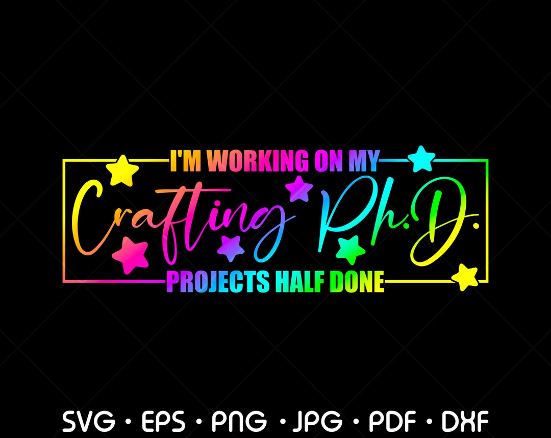 Crafting Phd Svg Files For Cricut Svg For Shirts Digital Etsy