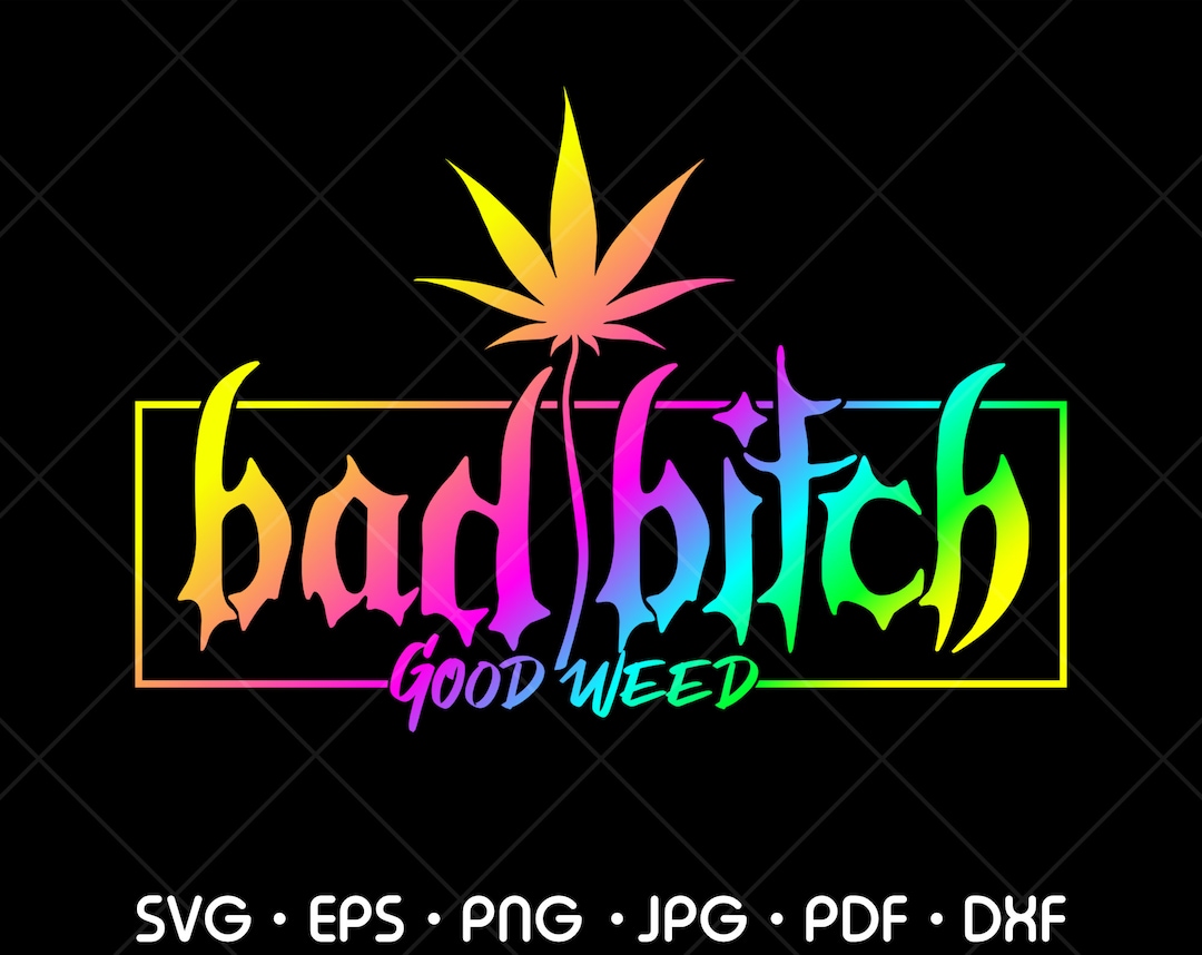 Bad Bitch Good Weed SVG Weed Svg Marijuana Svg Cannabis - Etsy