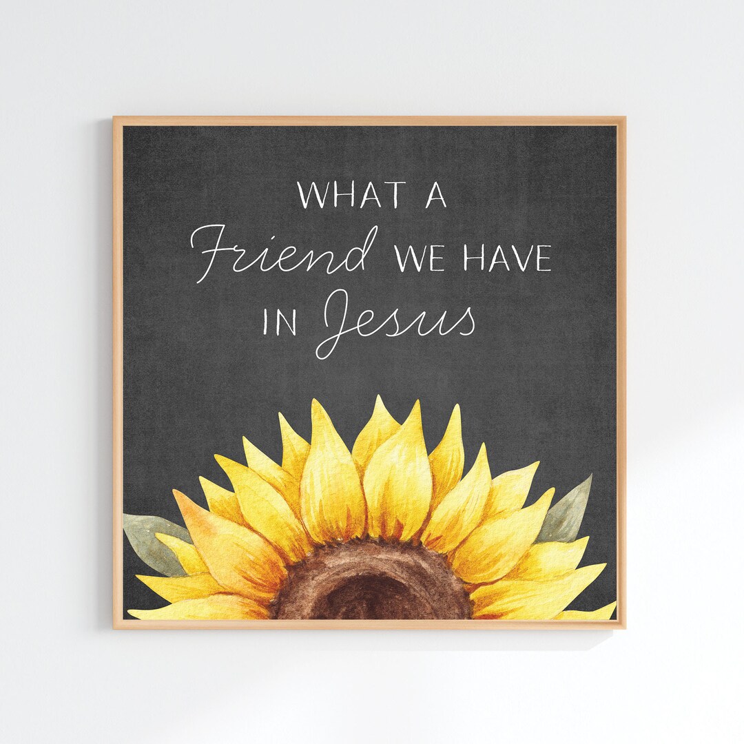 What A Friend We Have in Jesus | Printable Wall Art | Sunflower ...