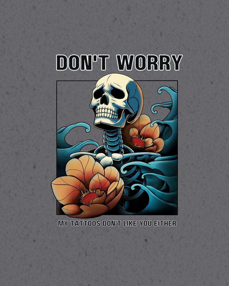 Don't Worry Skull Tattoo Art - My Tattoos Don't Like You Either - PNG ...