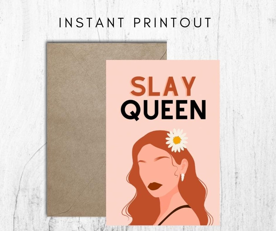 PRINTABLE CARD Slay Queen, for Her, for Bff, for Mom, for Aunt, for ...