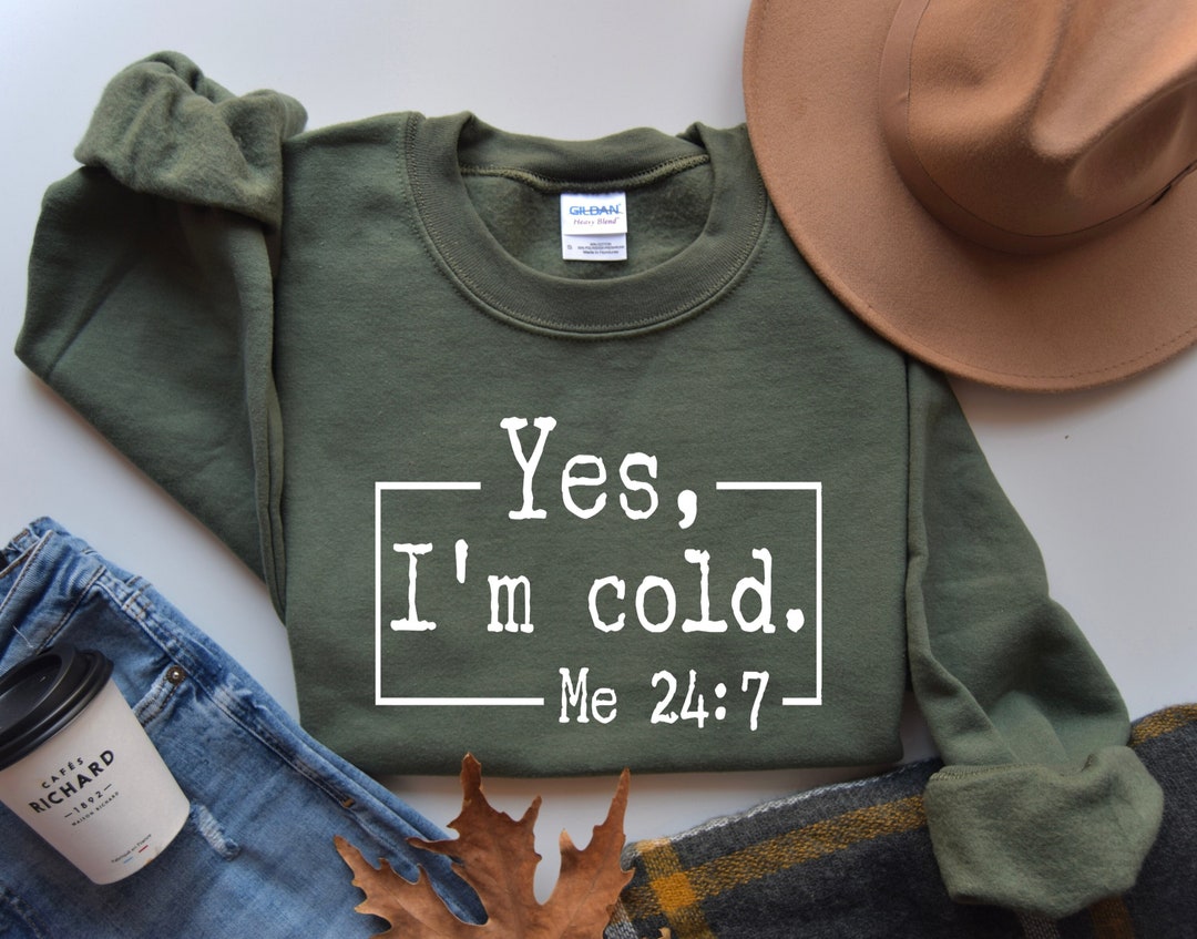 Yes, I'm Cold Sweatshirt, Winter Always Cold Sweatshirt, Gift for Cold ...