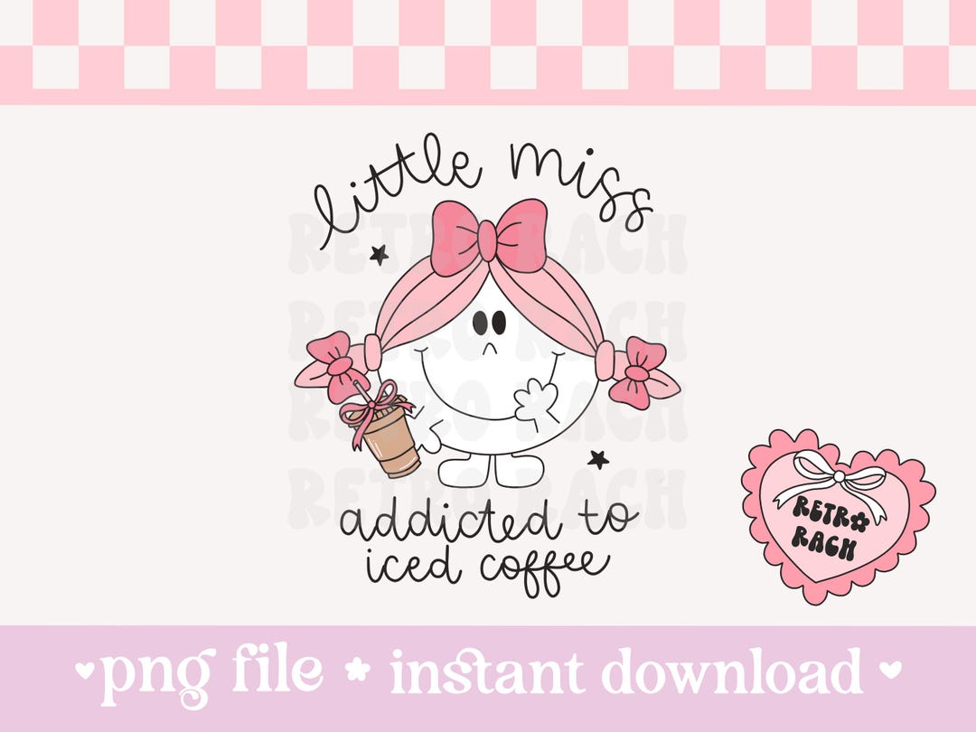 Little Miss Addicted to Iced Coffee PNG Coffee Sublimation Design ...