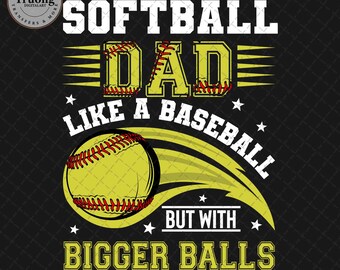 Softball Dad Like A Baseball Dad but With Bigger Balls Png, Softball ...