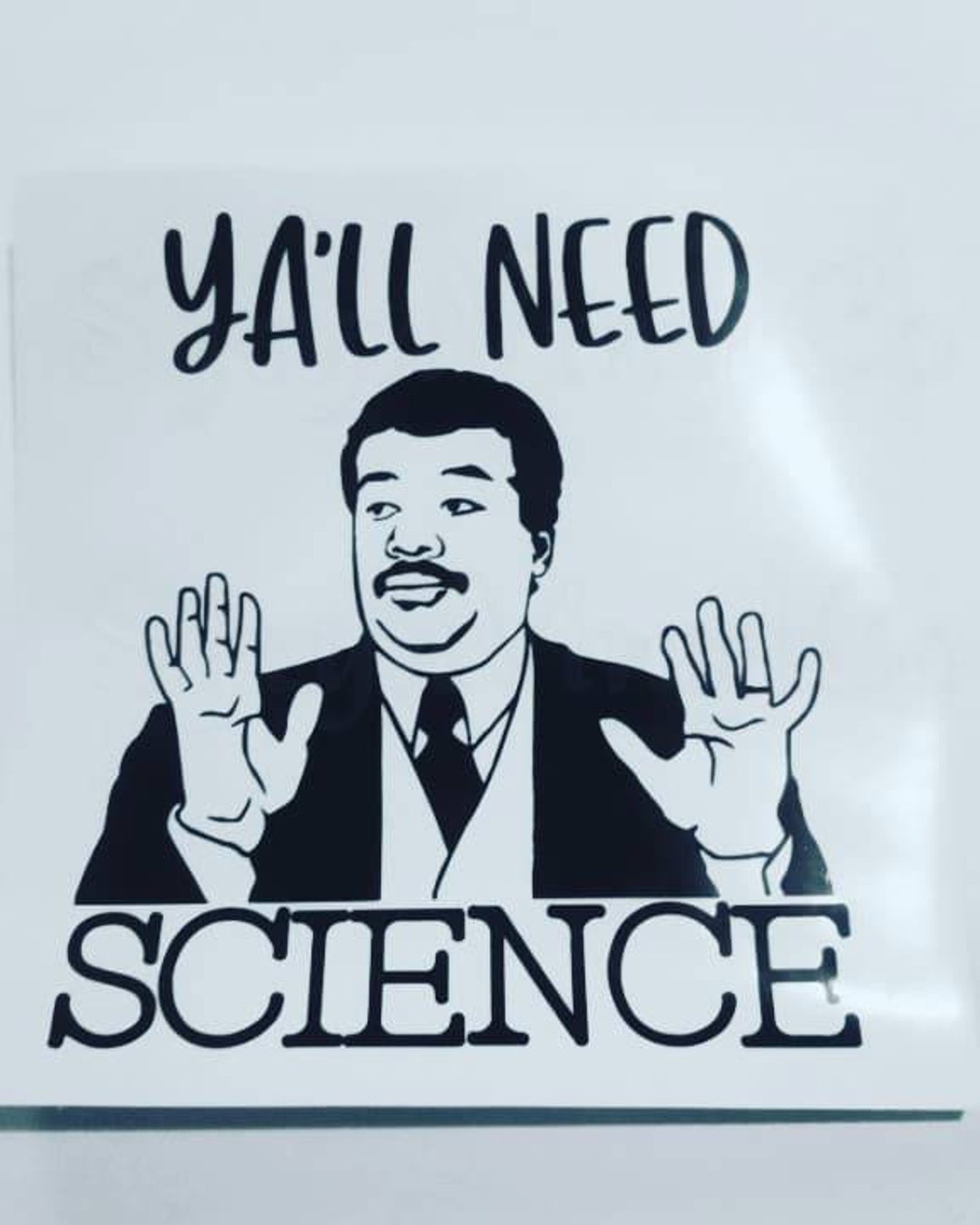 Neil Degrasse Tyson | Ya'll Need Science Vinyl Decal - Etsy