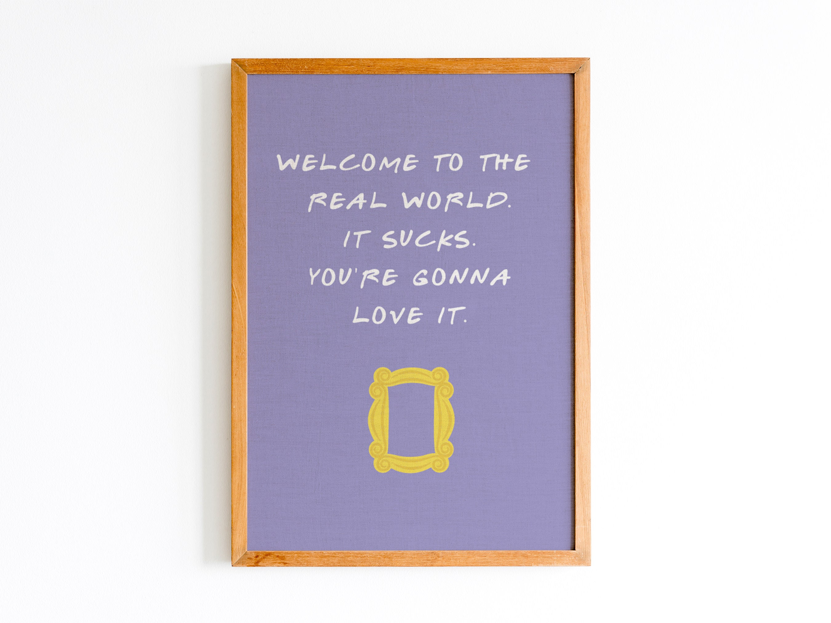 Friends Theme, Welcome to the Real World It Sucks, Friends Quote, Sign ...