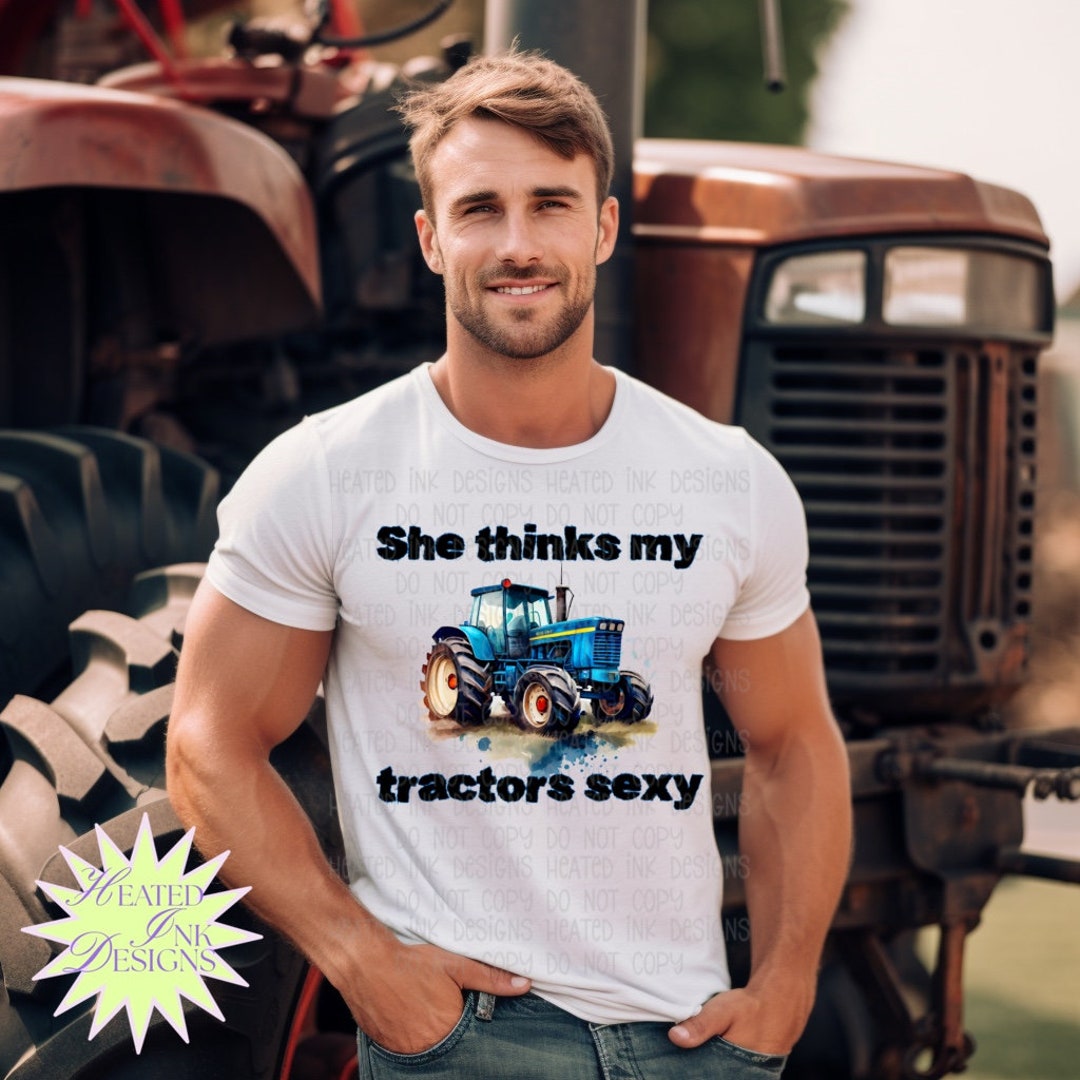 She Thinks My Tractors Sexy Pngs - DIGITAL DOWNLOAD - Etsy