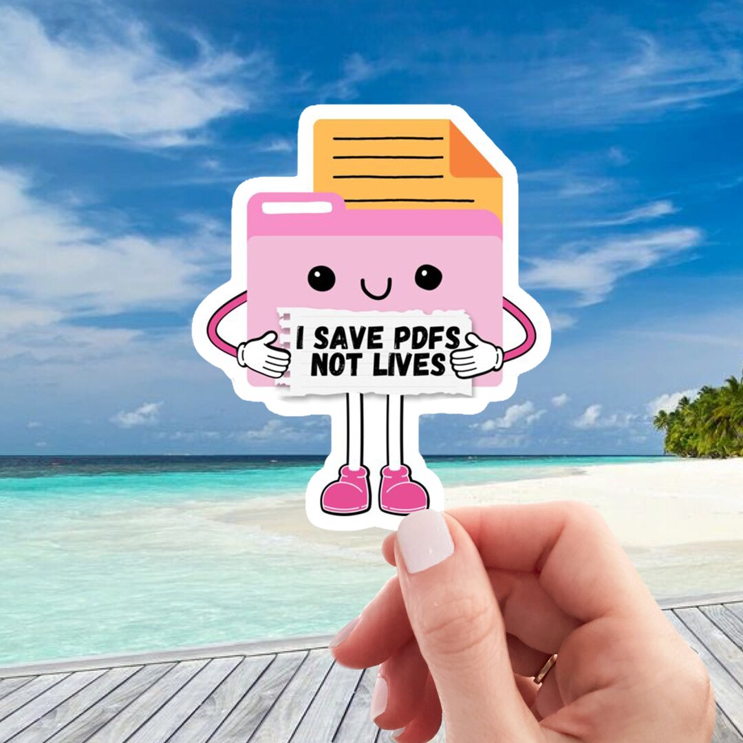I Save Pdfs Not Lives Sticker, Funny Ironic Sticker, Sarcastic Die Cut ...