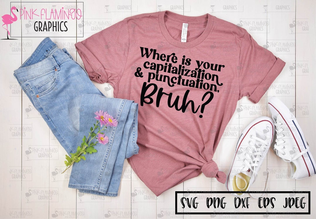 Where is Your Capitalization and Punctuation Bruh? SVG, Capital and ...
