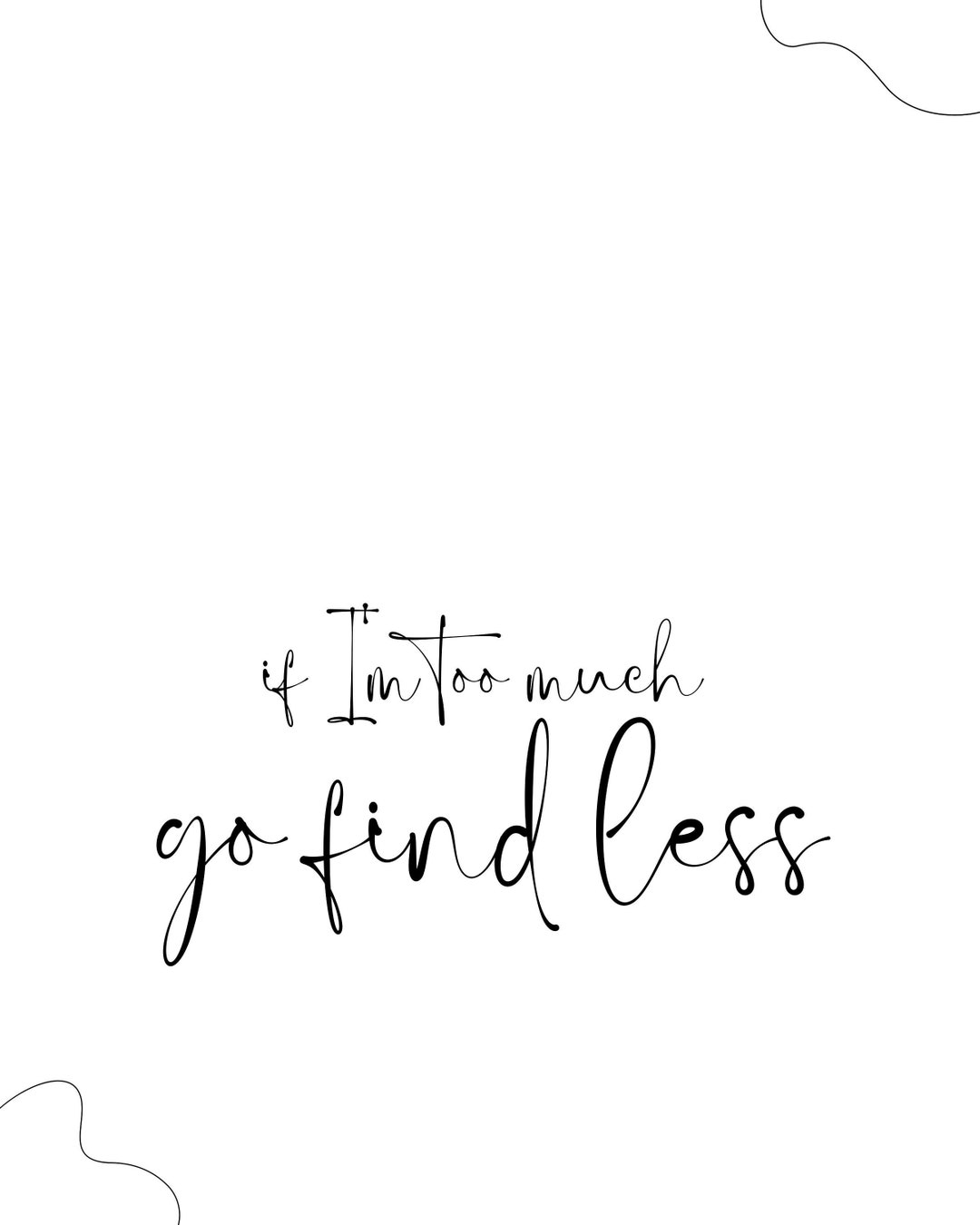 If I'm Too Much, Go Find Less Print - White - Etsy