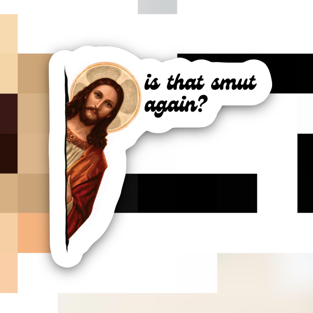 Is That Smut Again Sticker Jesus Sticker Smut Stickers - Etsy Is That Smut Again Sticker Jesus Sticker Smut Stickers - Etsy