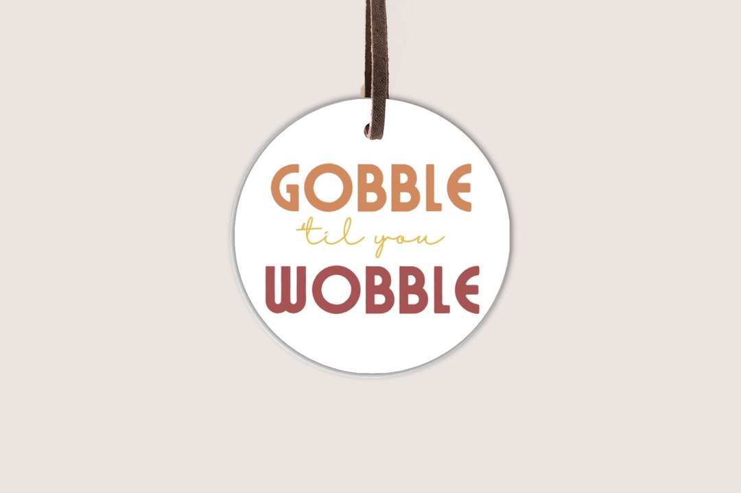 2” & 2.5 Gobble ‘til You Wobble Gift Tag | Printable Gift Tag | Cookie ...