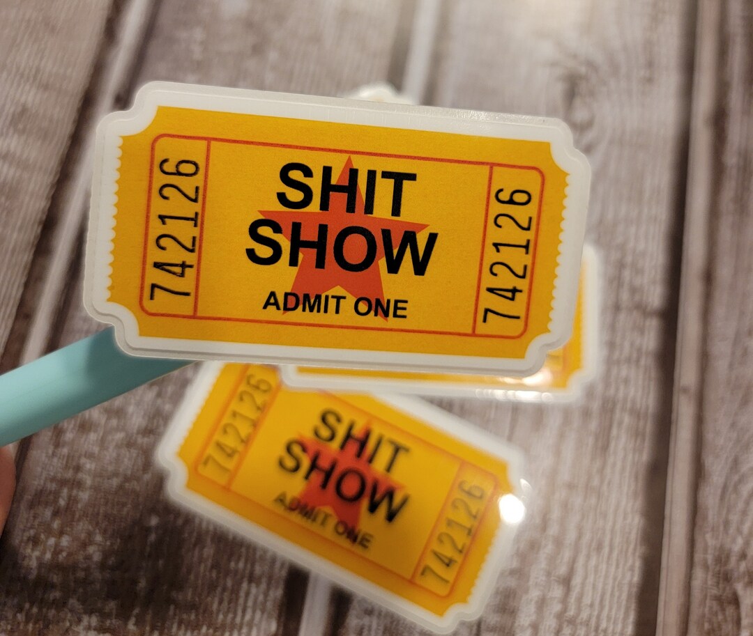 Shit Show Ticket Sticker, Admit One Sticker, Funny Sticker, Sassy ...
