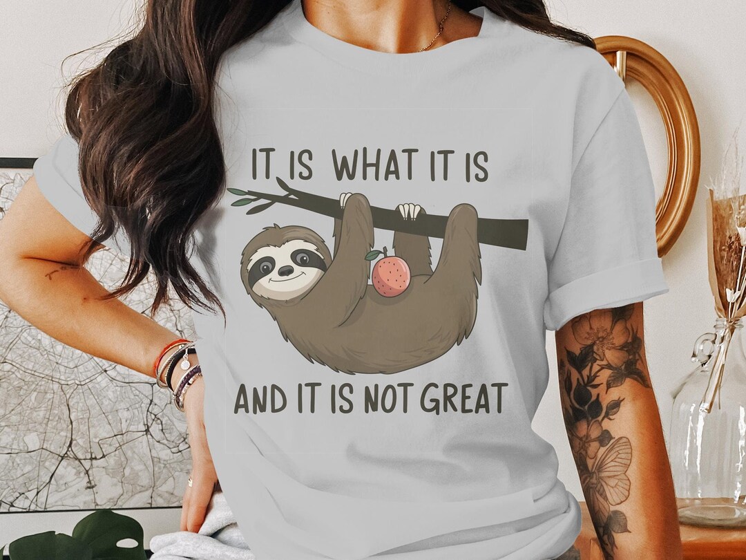 Funny Sloth T-shirt, It is What It Is, Sloth Graphic Tee, Cute Sloth ...