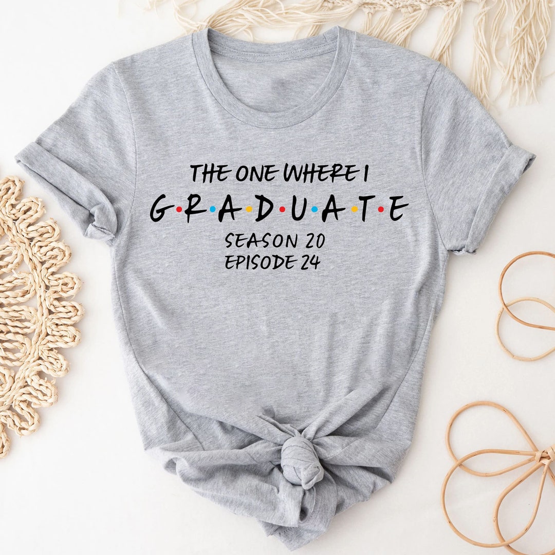 The One Where I Graduate 2024 Shirt, Graduation Shirt, Class of 2024 ...